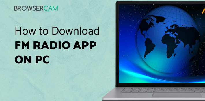 FM Radio App for PC - How to Install on Windows PC, Mac