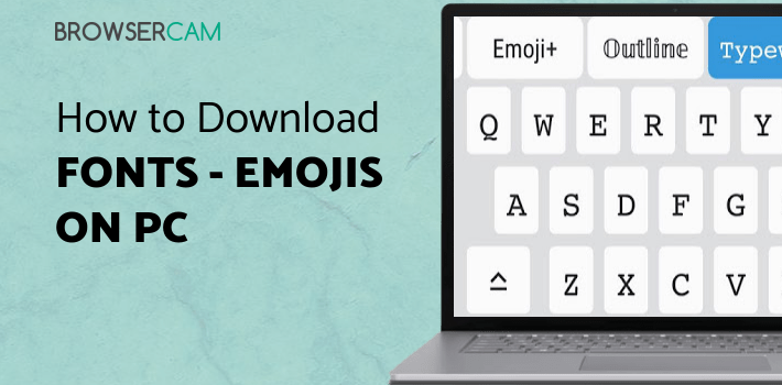 Fonts - Emojis & Fonts Keyboard for PC - How to Install on Windows PC, Mac