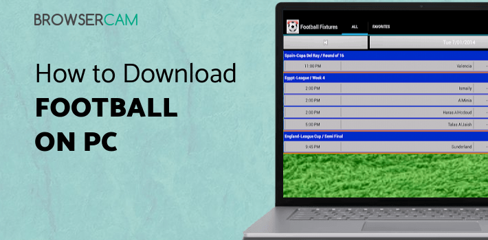 Football Fixtures for PC - How to Install on Windows PC, Mac