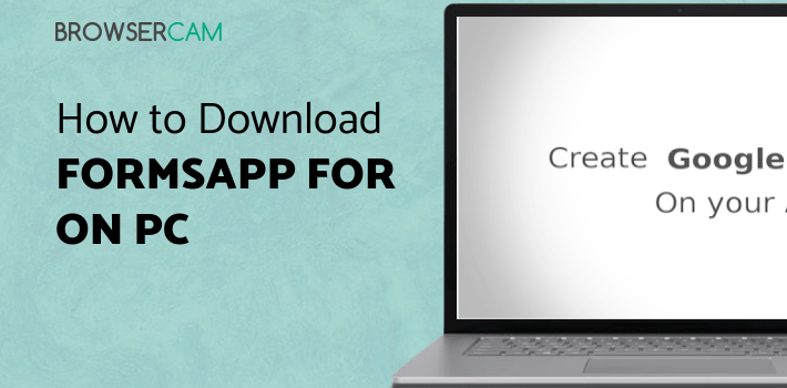 FormsApp for Google Forms for PC - How to Install on Windows PC, Mac