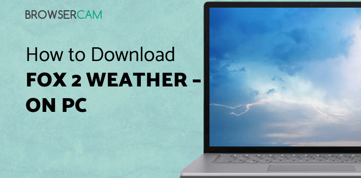 FOX 2 Weather – Radar & Alerts for PC - How to Install on Windows PC, Mac