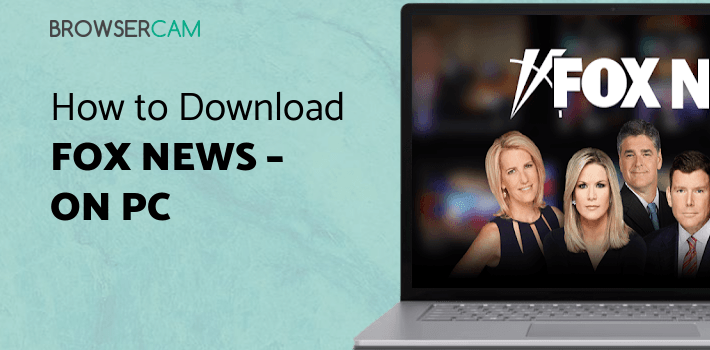 Fox News – Breaking News, Live Video & News Alerts for PC - How to ...