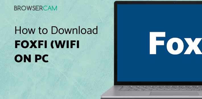 FoxFi (WiFi Tether w/o Root) for PC - How to Install on Windows PC, Mac