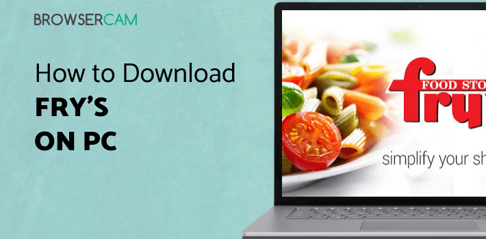 Fry’s for PC - How to Install on Windows PC, Mac