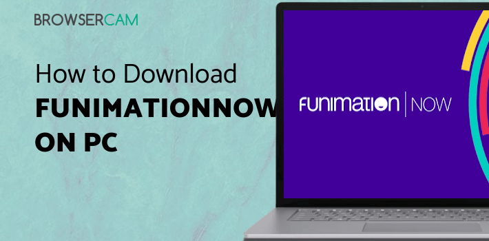 FunimationNow for PC - How to Install on Windows PC, Mac