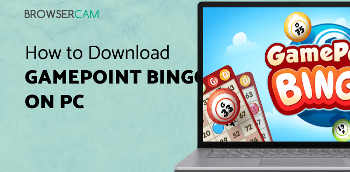 GamePoint Bingo for PC - How to Install on Windows PC, Mac