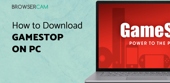 GameStop for PC - How to Install on Windows PC, Mac