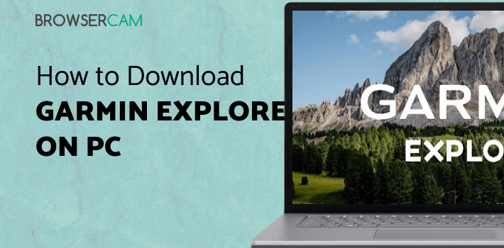 Garmin Explore™ for PC - How to Install on Windows PC, Mac