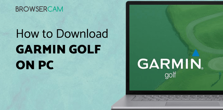 Garmin Golf for PC - How to Install on Windows PC, Mac
