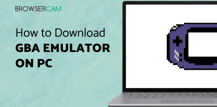 GBA Emulator for PC - How to Install on Windows PC, Mac