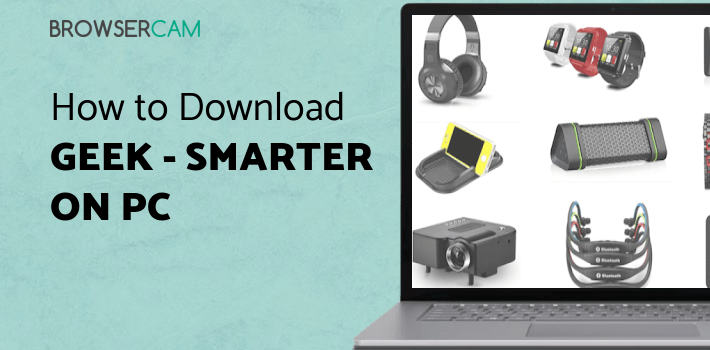 Geek - Smarter Shopping for PC - How to Install on Windows PC, Mac