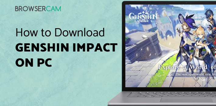 Genshin Impact for PC - How to Install on Windows PC, Mac