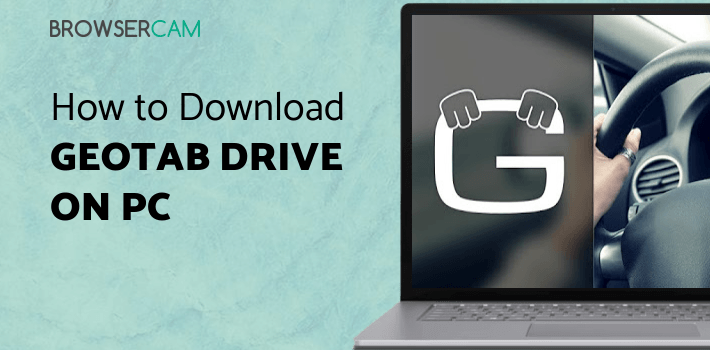 Geotab Drive for PC - How to Install on Windows PC, Mac
