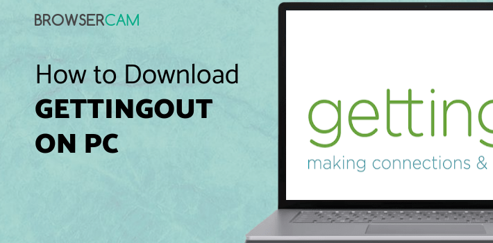 GettingOut for PC - How to Install on Windows PC, Mac