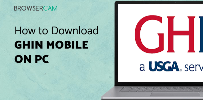 GHIN Mobile for PC - How to Install on Windows PC, Mac