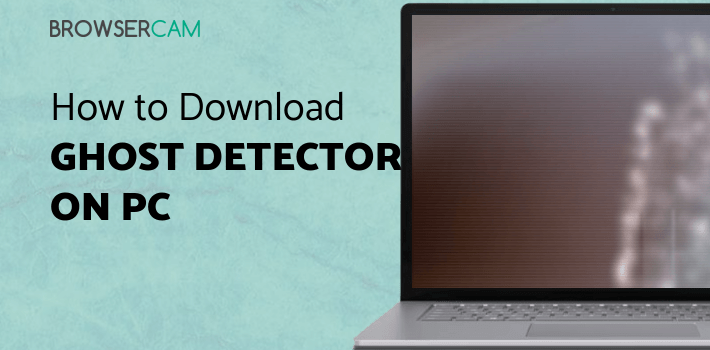 Ghost Detector Radar Simulator for PC - How to Install on Windows PC, Mac