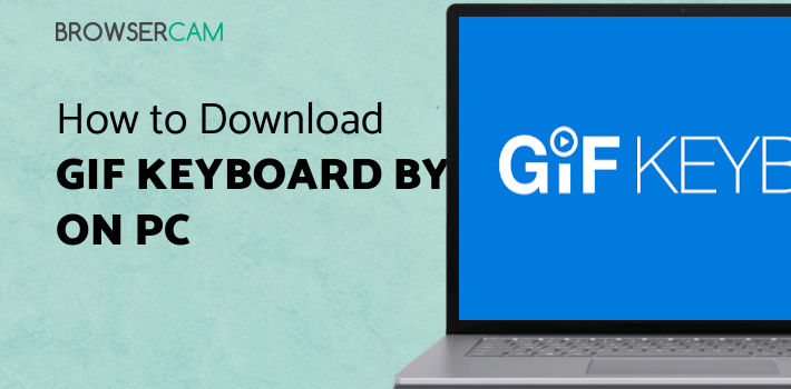 GIF Keyboard by Tenor for PC - How to Install on Windows PC, Mac