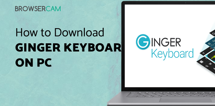 Ginger Keyboard - Emoji, GIFs, Themes & Games for PC - How to Install ...