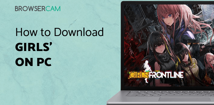 Girls' Frontline for PC - How to Install on Windows PC, Mac
