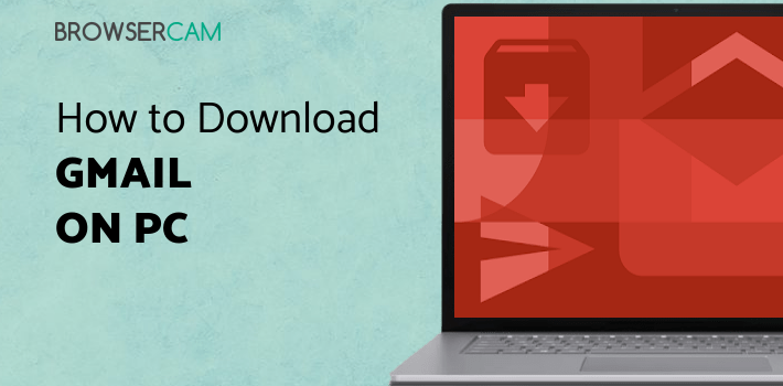 Gmail for PC - How to Install on Windows PC, Mac