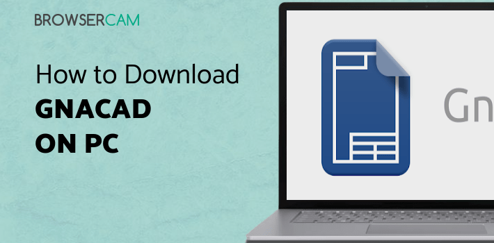 GnaCAD for PC - How to Install on Windows PC, Mac