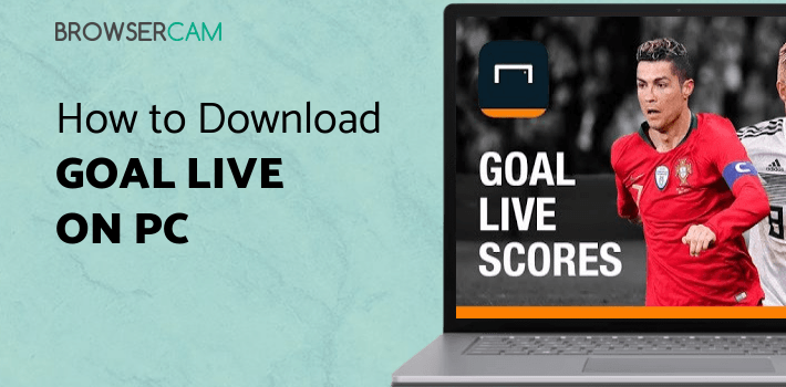 Goal Live Scores for PC - How to Install on Windows PC, Mac