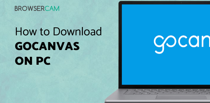 GoCanvas Business Apps & Forms for PC - How to Install on Windows PC, Mac