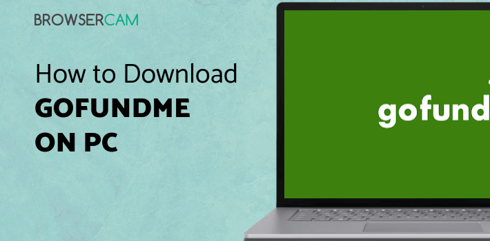 GoFundMe for PC - How to Install on Windows PC, Mac