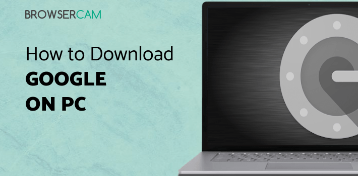 Google Authenticator for PC - How to Install on Windows PC, Mac