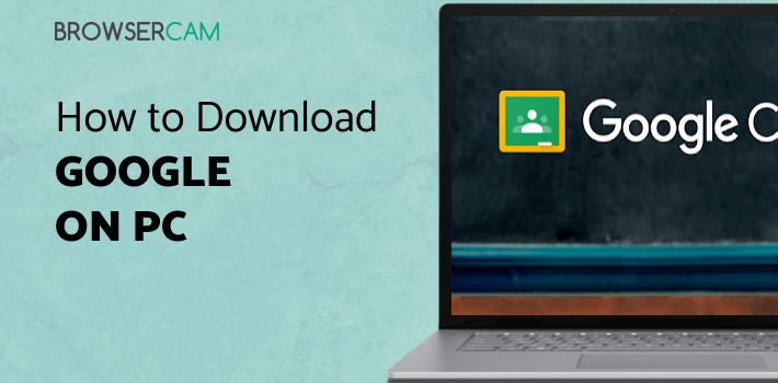 Google Classroom for PC - How to Install on Windows PC, Mac
