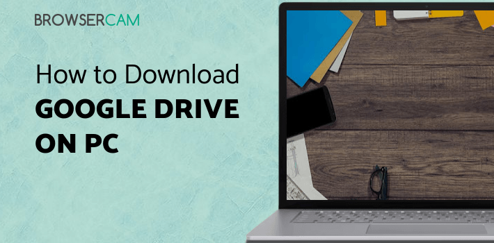 Google Drive for PC - How to Install on Windows PC, Mac