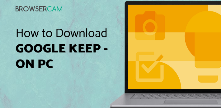 Google Keep - Notes and Lists for PC - How to Install on Windows PC, Mac
