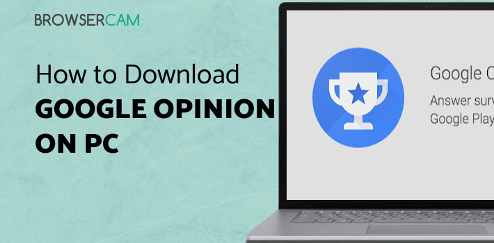 Google Opinion Rewards for PC - How to Install on Windows PC, Mac