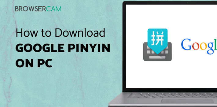 Google Pinyin Input for PC - How to Install on Windows PC, Mac