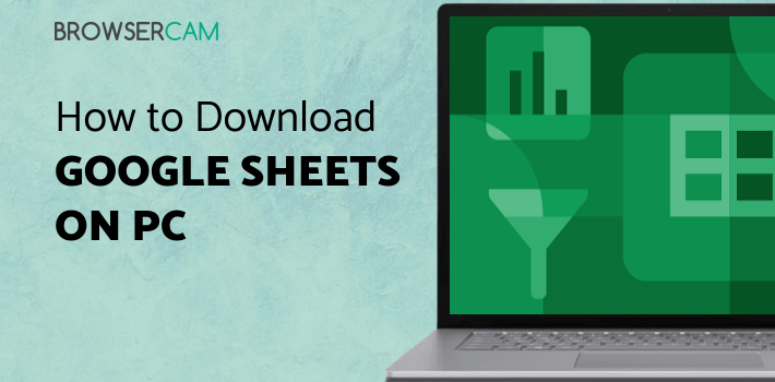 Google Sheets for PC - How to Install on Windows PC, Mac