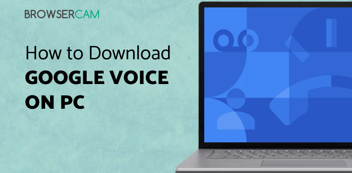 Google Voice for PC - How to Install on Windows PC, Mac
