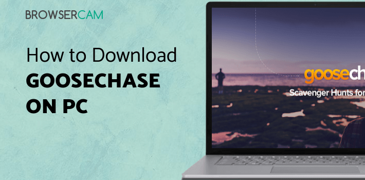GooseChase for PC - How to Install on Windows PC, Mac