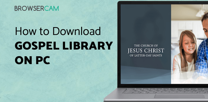 Gospel Library for PC - How to Install on Windows PC, Mac