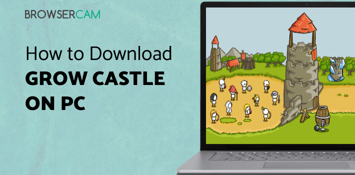 Grow Castle for PC - How to Install on Windows PC, Mac