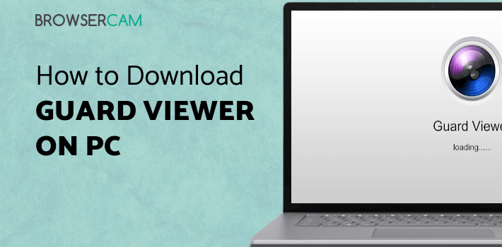 Guard Viewer for PC - How to Install on Windows PC, Mac