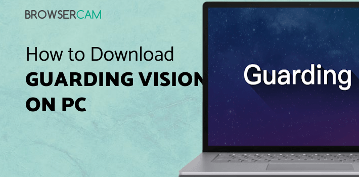Guarding Vision for PC - How to Install on Windows PC, Mac