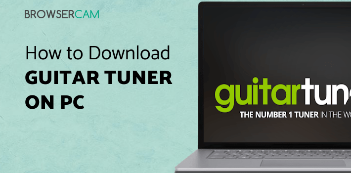 Guitar Tuner Free - GuitarTuna for PC - How to Install on Windows PC, Mac