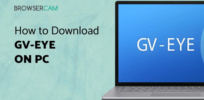 GV-Eye for PC - How to Install on Windows PC, Mac