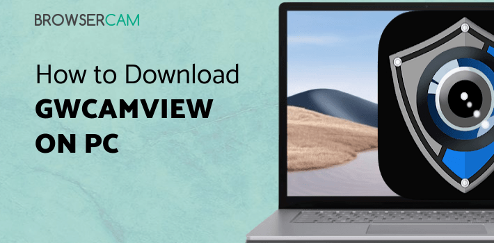 GWCAMVIEW for PC - How to Install on Windows PC, Mac