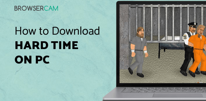 Hard Time (Prison Sim) for PC - How to Install on Windows PC, Mac