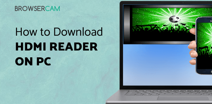 HDMI Reader for PC - How to Install on Windows PC, Mac