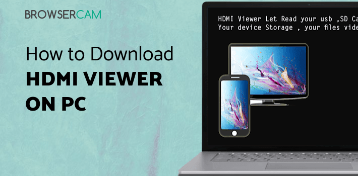 HDMI Viewer for PC - How to Install on Windows PC, Mac