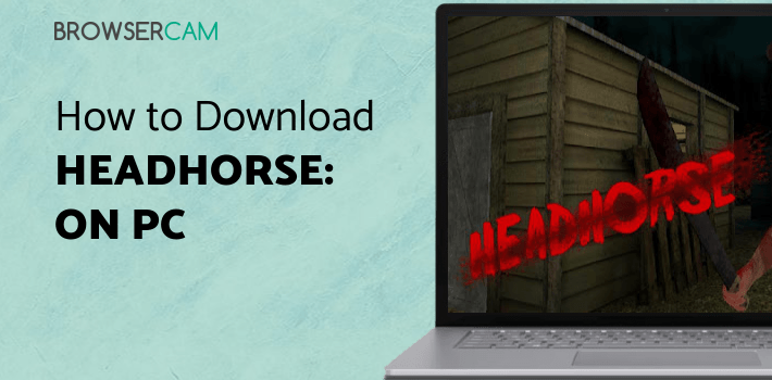 HeadHorse: Horror Game for PC - How to Install on Windows PC, Mac