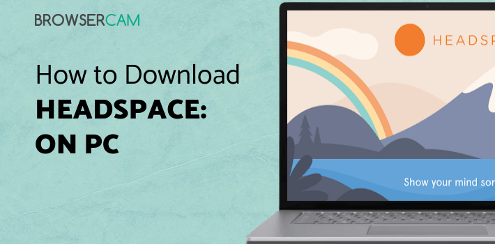 Headspace: Meditation & Mindfulness for PC - How to Install on Windows ...