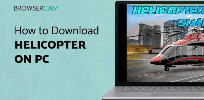 Helicopter Flight Simulator for PC - How to Install on Windows PC, Mac